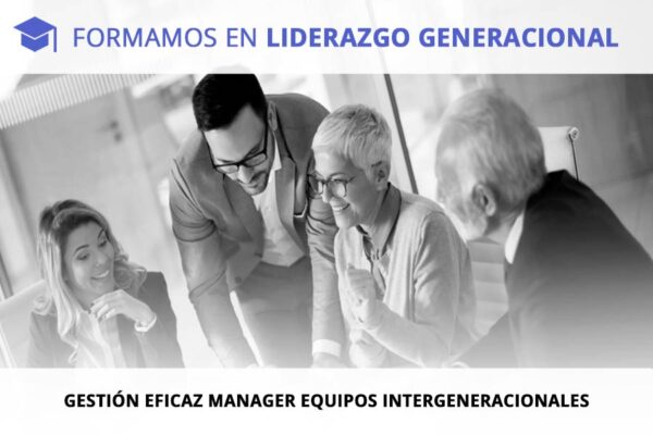 Gestión eficaz manager equipos Intergeneracionales – Generacciona – Queremos accionar y unir el ...